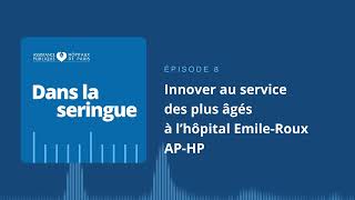 Dans la seringue, ép. 8 | Innover au service des plus âgés à l’hôpital ...